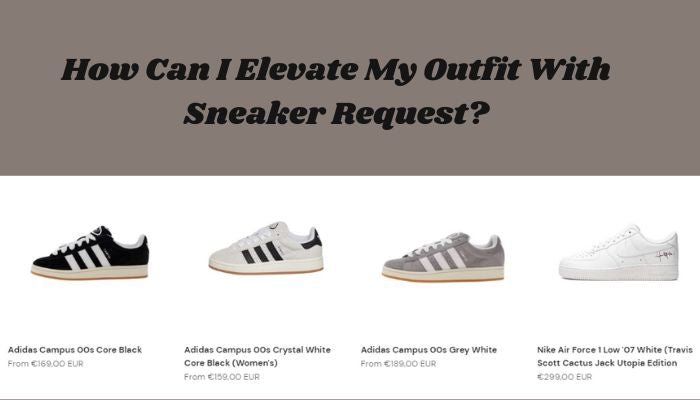 How Can I Elevate My Outfit With Sneaker Request?